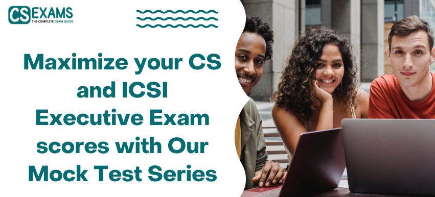 Maximize your CS and ICSI Executive Exam scores with Our Mock Test Series